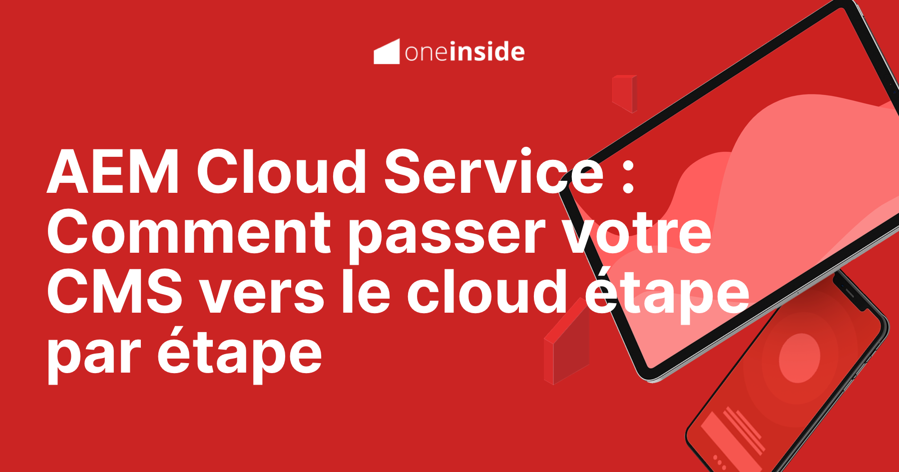 AEM Cloud Service : Comment passer votre CMS vers le cloud étape par étape - One Inside